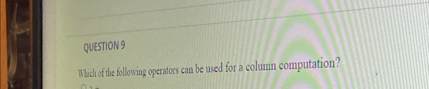 Solved QUESTION9Which of the following operators can be used | Chegg.com