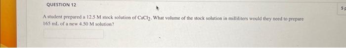 Solved A student prepared a 12.5M stock solution of CaCl2. | Chegg.com