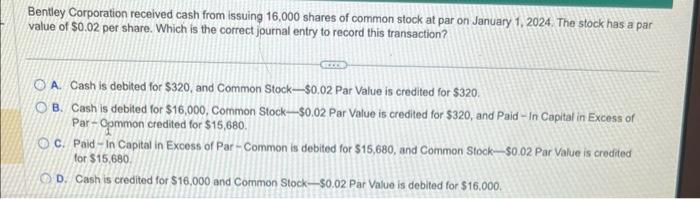 Solved Bentley Corporation received cash from issuing 16,000 | Chegg.com