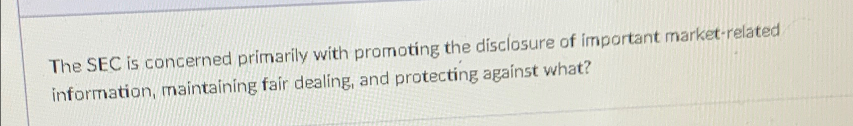 Solved The SEC is concerned primarily with promoting the | Chegg.com