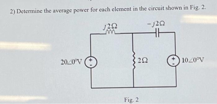 Solved 2) Determine the average power for each element in | Chegg.com
