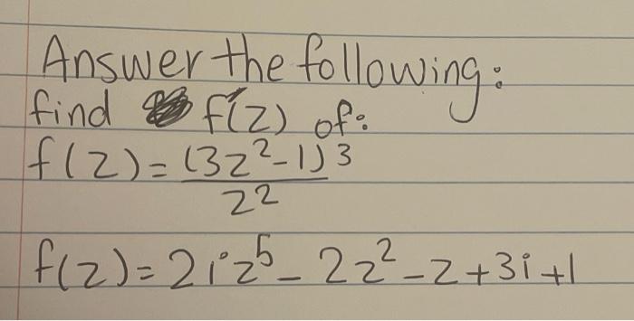 Solved Answer the following: find f′(z) of: f(z)=22(3z2−1)3 | Chegg.com