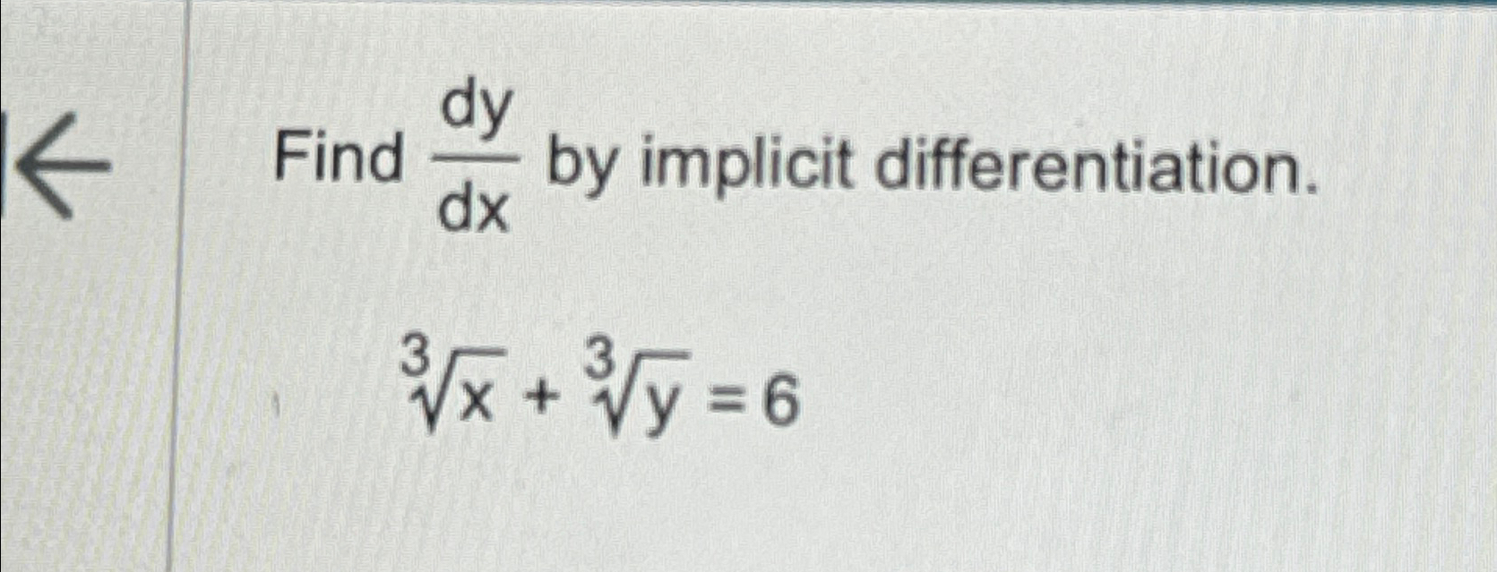 Solved Find dydx ﻿by implicit differentiation.x3+y3=6 | Chegg.com
