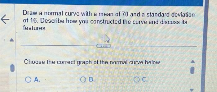 Solved K Draw a normal curve with a mean of 70 and a | Chegg.com