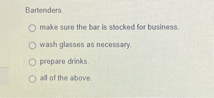 Solved Bartenders make sure the bar is stocked for business. | Chegg.com