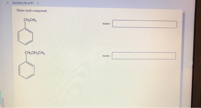 Solved Question 45 of 47 > Name each compound. CH2CH3 CHCHCH | Chegg.com