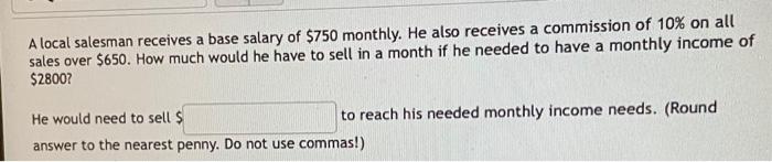 A local salesman receives a base salary of $750 | Chegg.com