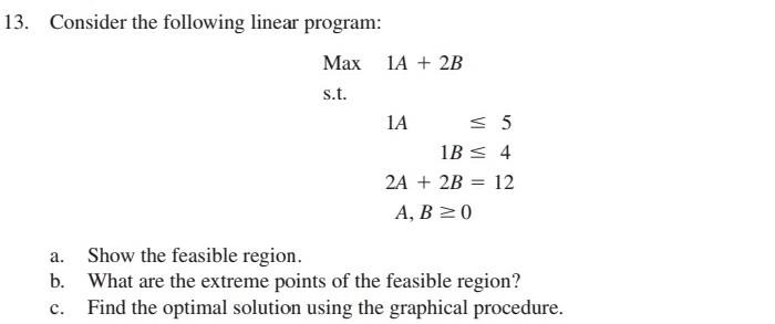 Solved 13. Consider the following linear program: Max 1A + | Chegg.com