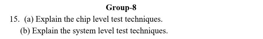 Solved Group-8 15. (a) Explain the chip level test | Chegg.com