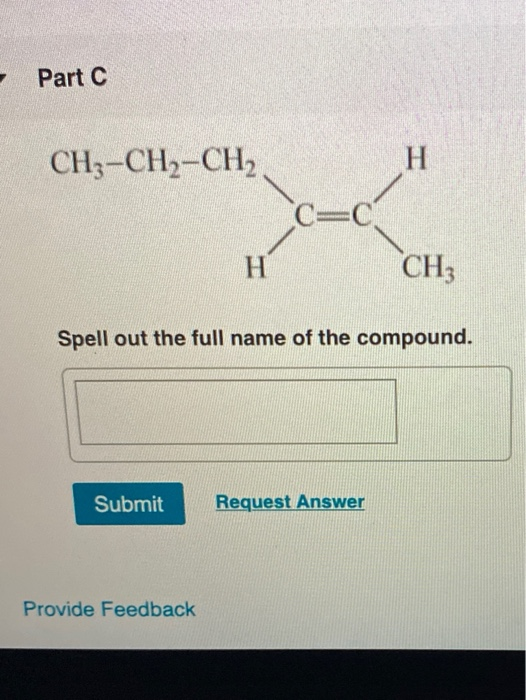 Solved Part C CH3-CH2-CH2 H C=C H CH3 Spell out the full | Chegg.com