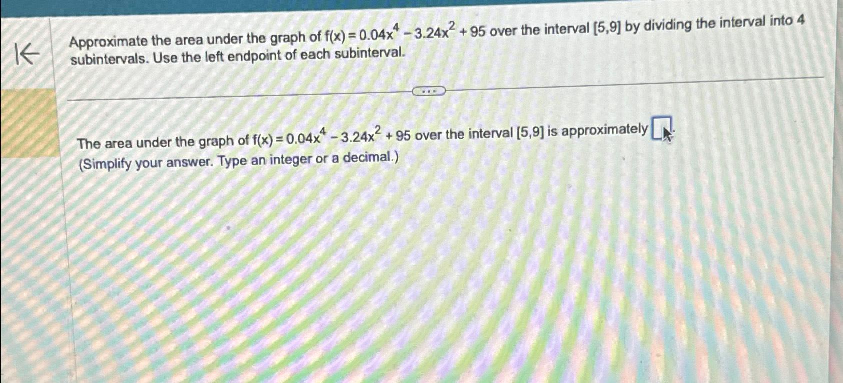 Solved Approximate the area under the graph of | Chegg.com