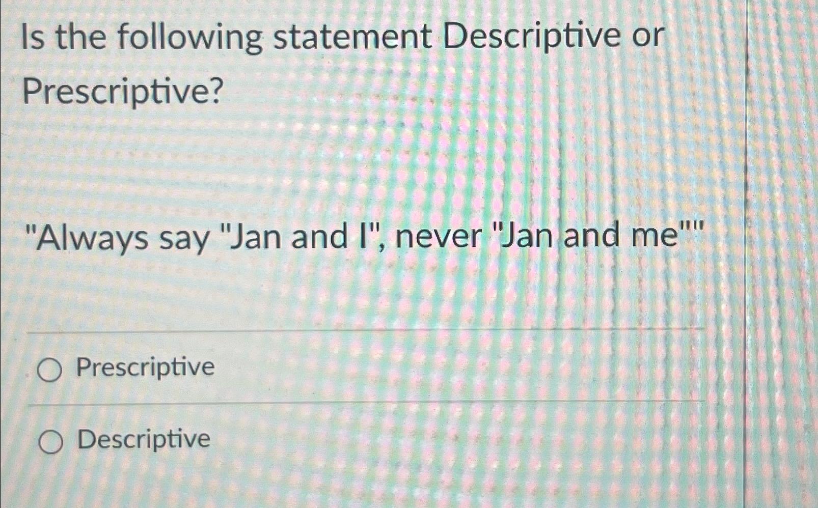 Solved Is the following statement Descriptive or | Chegg.com