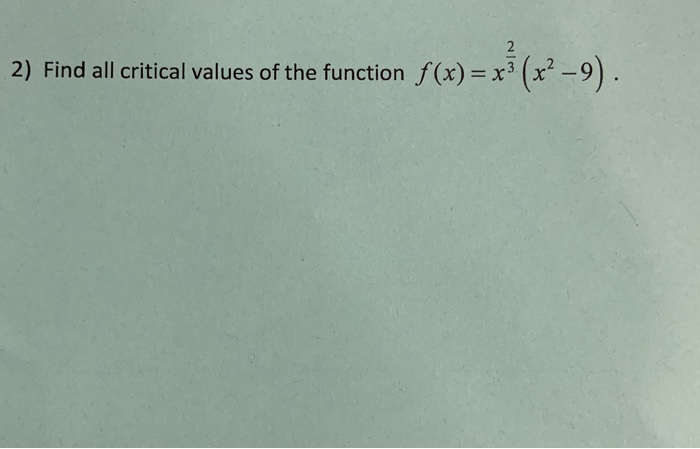 Solved 2 2) Find all critical values of the function f(x) | Chegg.com