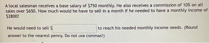 A local salesman receives a base salary of $750 | Chegg.com