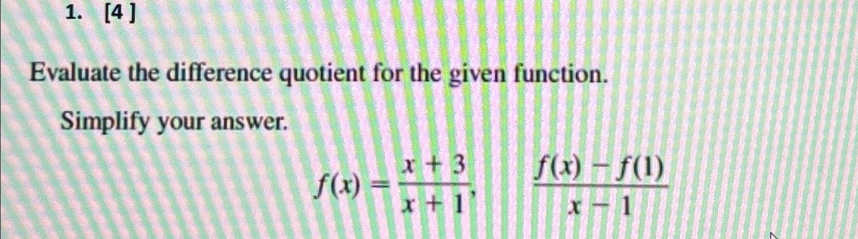 Solved 4Evaluate the difference quotient for the given | Chegg.com