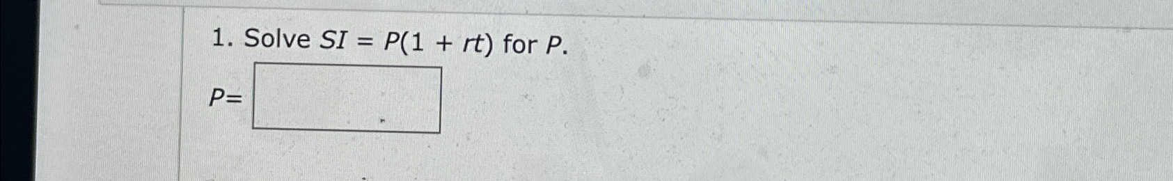 Solved Solve SI=P(1+rt) ﻿for P.P= | Chegg.com