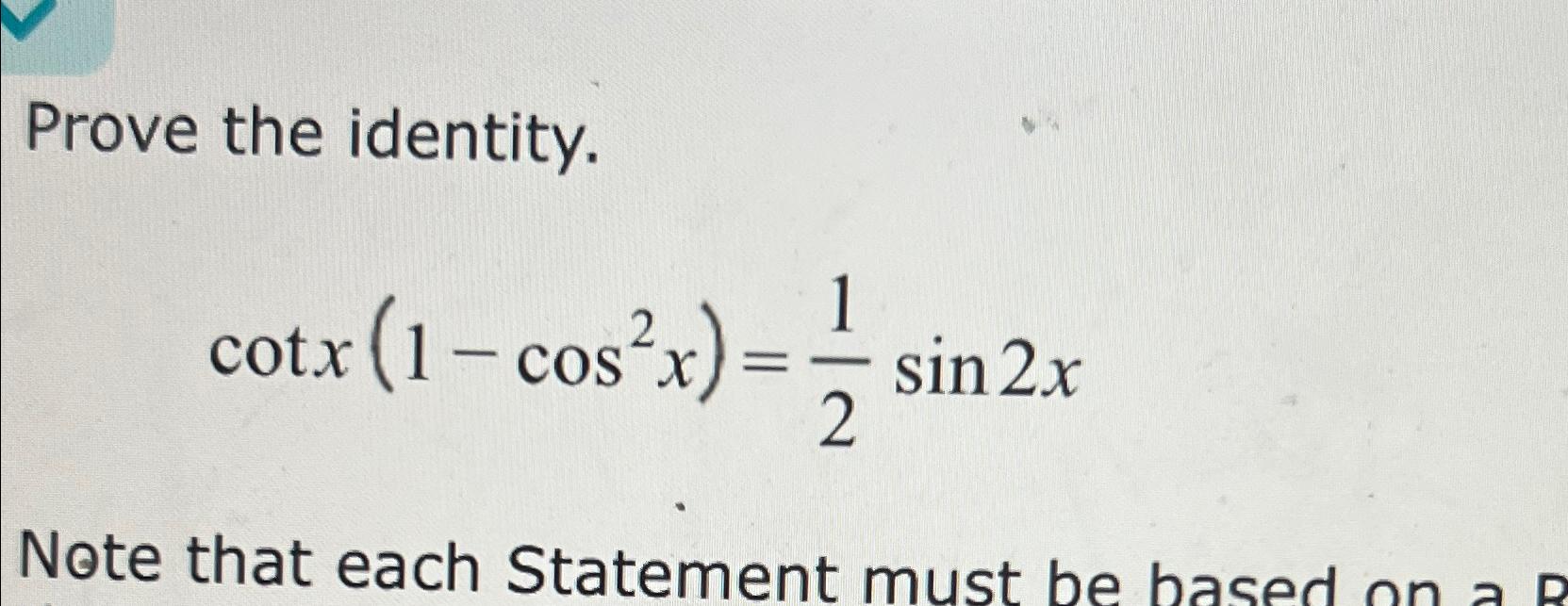 Solved Prove the identity.cotx(1-cos2x)=12sin2x | Chegg.com