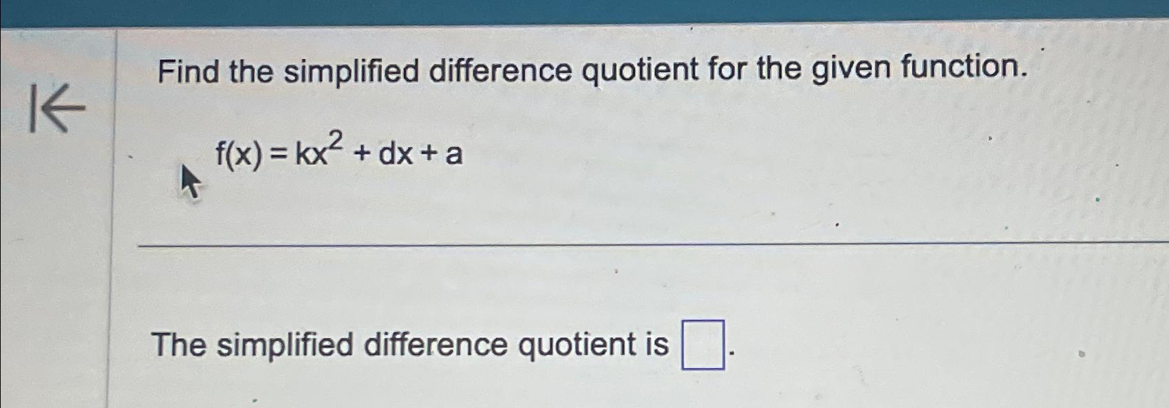 Solved Find the simplified difference quotient for the given | Chegg.com