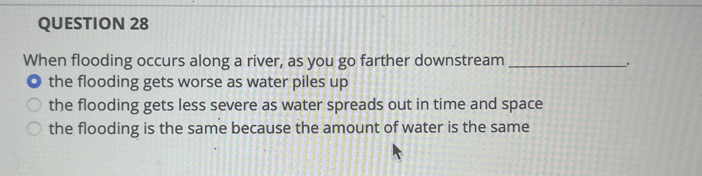 Solved QUESTION 28When flooding occurs along a river, as you | Chegg.com