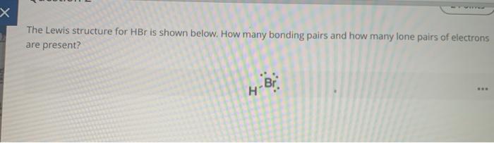 Solved The Lewis structure for HBr is shown below. How many | Chegg.com