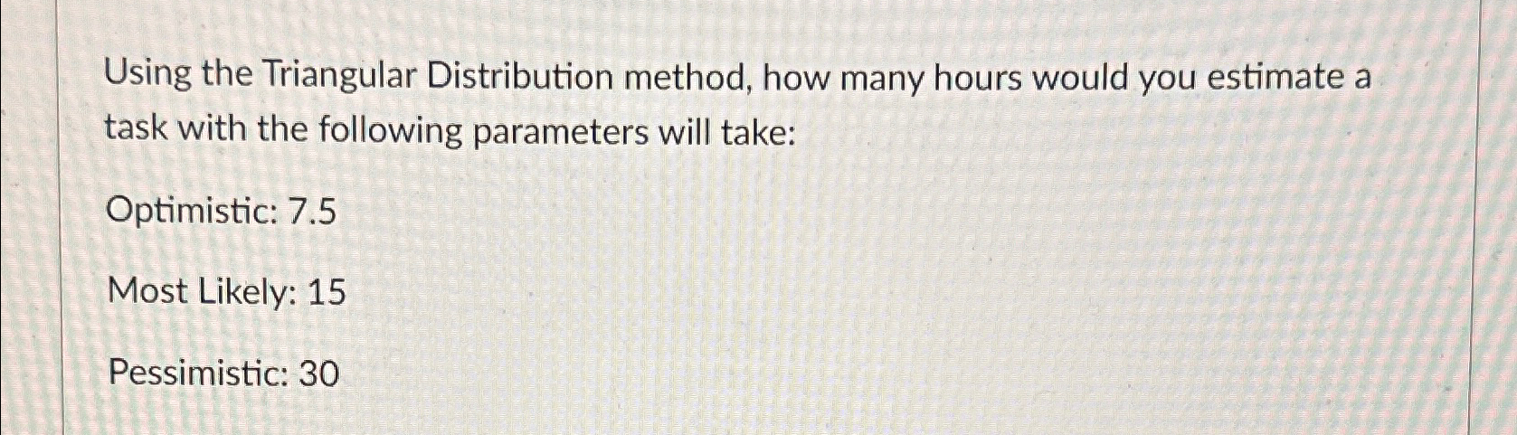 Solved Using the Triangular Distribution method, how many | Chegg.com