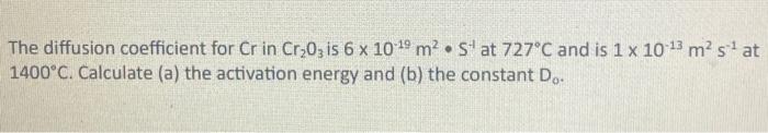 Solved The diffusion coefficient for Crin Cr2O3 is 6×10−19 | Chegg.com