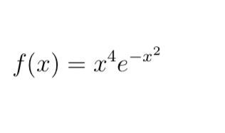 Solved f(x)=x4e−x2 | Chegg.com