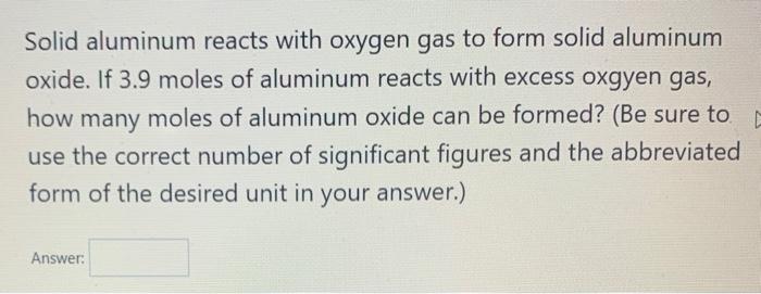 Solved Solid aluminum reacts with oxygen gas to form solid | Chegg.com