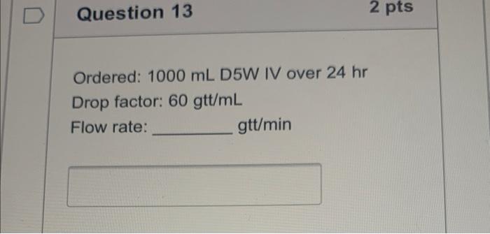 Solved Ordered: 1000 mL D5W IV over 24hr Drop factor: | Chegg.com