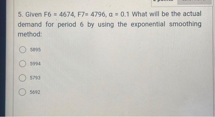 Solved 5. Given F6=4674,F7=4796,a=0.1 What will be the | Chegg.com