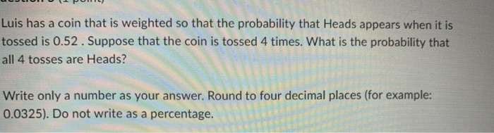Solved Luis has a coin that is weighted so that the | Chegg.com