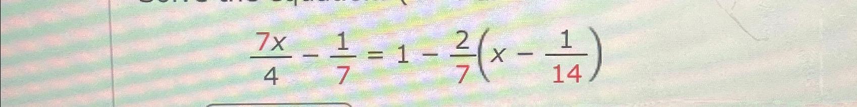 Solved 7x4-17=1-27(x-114) | Chegg.com