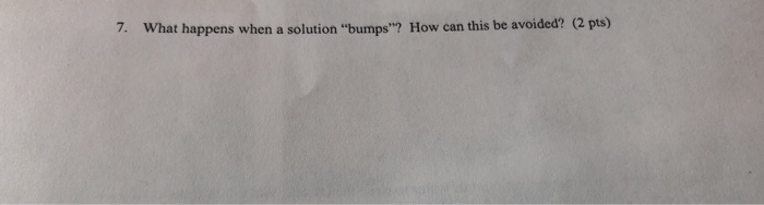 Solved 7. What happens when a solution "bumps"? How can this | Chegg.com
