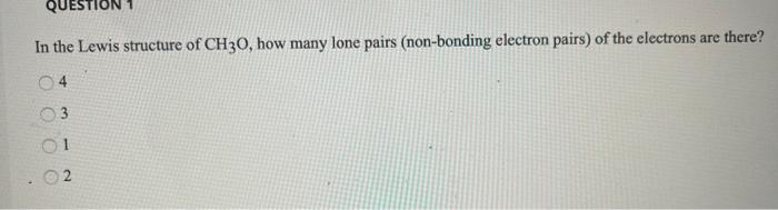Solved QUESTION In the Lewis structure of CH30, how many | Chegg.com