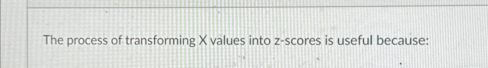 Solved The process of transforming x ﻿values into z-scores | Chegg.com