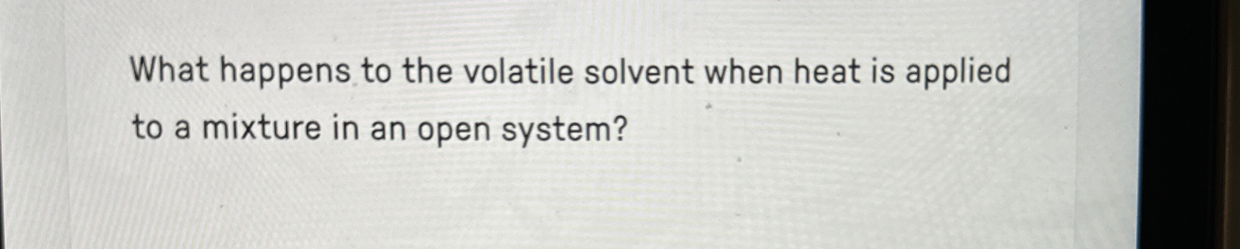 Solved What happens to the volatile solvent when heat is | Chegg.com