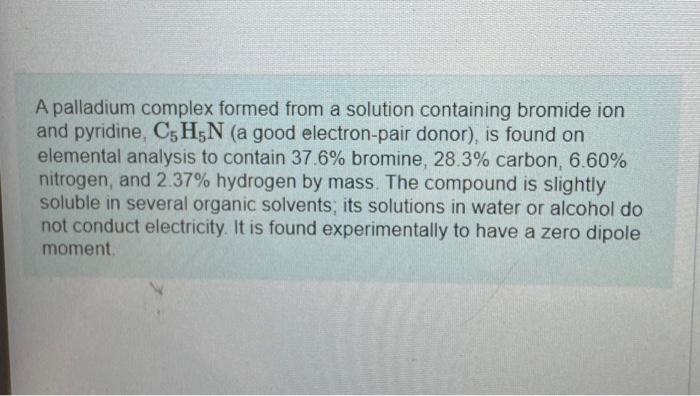 Solved A palladium complex formed from a solution containing | Chegg.com