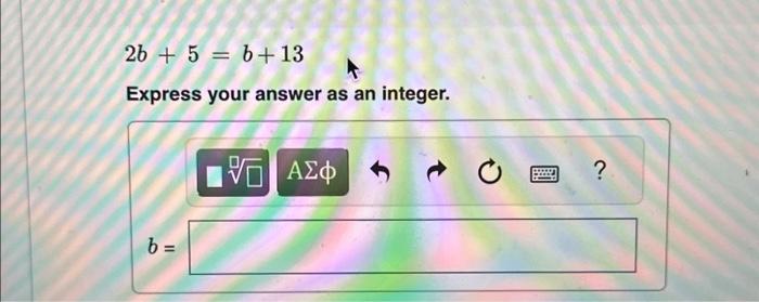2b + 5 = b +13 Express your answer as an integer. b = | Chegg.com