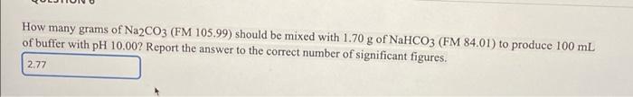 Solved How many grams of Na2CO3 (FM 105.99) should be mixed | Chegg.com
