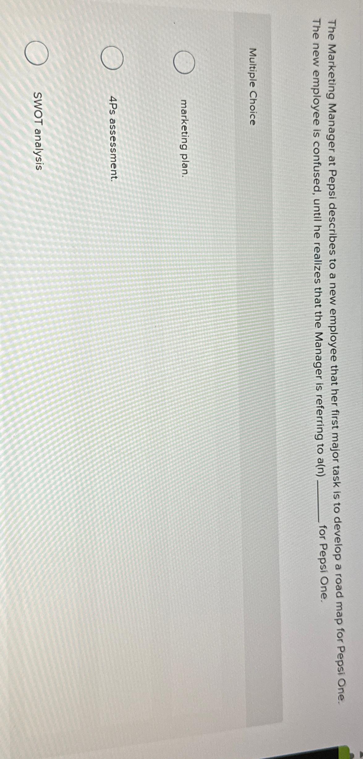 Solved The Marketing Manager at Pepsi describes to a new | Chegg.com