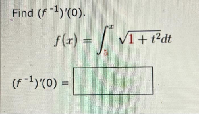 Solved Find (f−1)′(0) f(x)=∫5x1+t2dt | Chegg.com