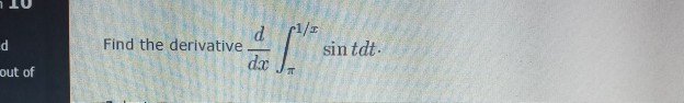 Solved d d Find the derivative do 1/3 sin tdt. out of Find | Chegg.com