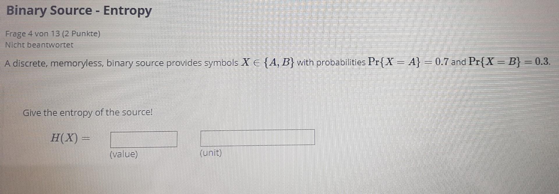 Solved Binary Source - Entropy Frage 4 von 13 (2 Punkte) | Chegg.com