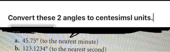 Solved Convert these 2 angles to centesimsl units. a. 45.75∘ | Chegg.com