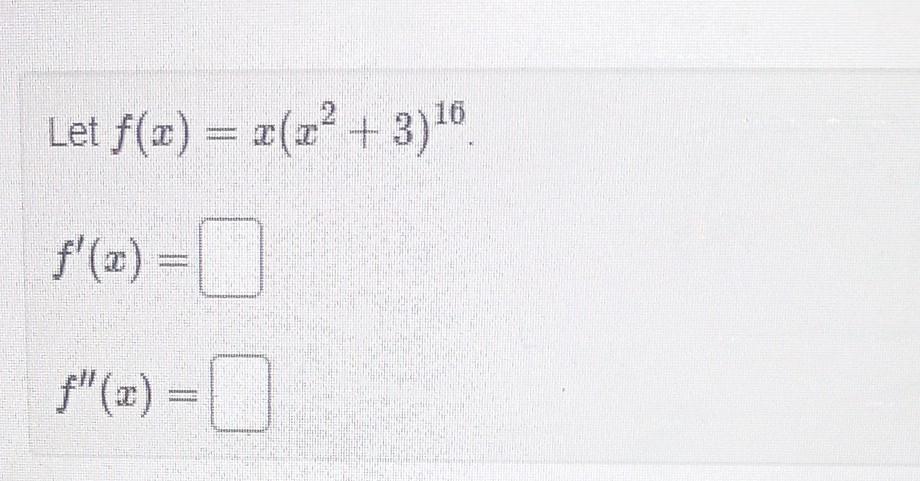 Solved Let f(x)=x(x2+3)16 f′(x)= f′′(x)= | Chegg.com