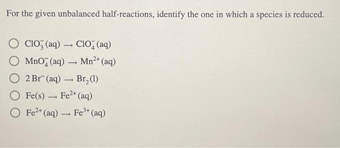 Solved For the given unbalanced half-reactions, identify the | Chegg.com
