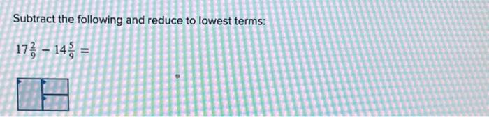 Solved Subtract the following and reduce to lowest terms: | Chegg.com
