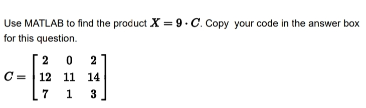 Solved Use MATLAB to find the product x=9*C. ﻿Copy your code | Chegg.com