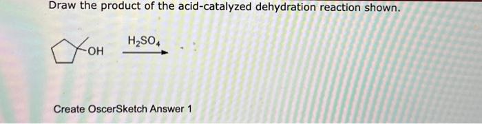 Solved Draw the product of the acid-catalyzed dehydration | Chegg.com
