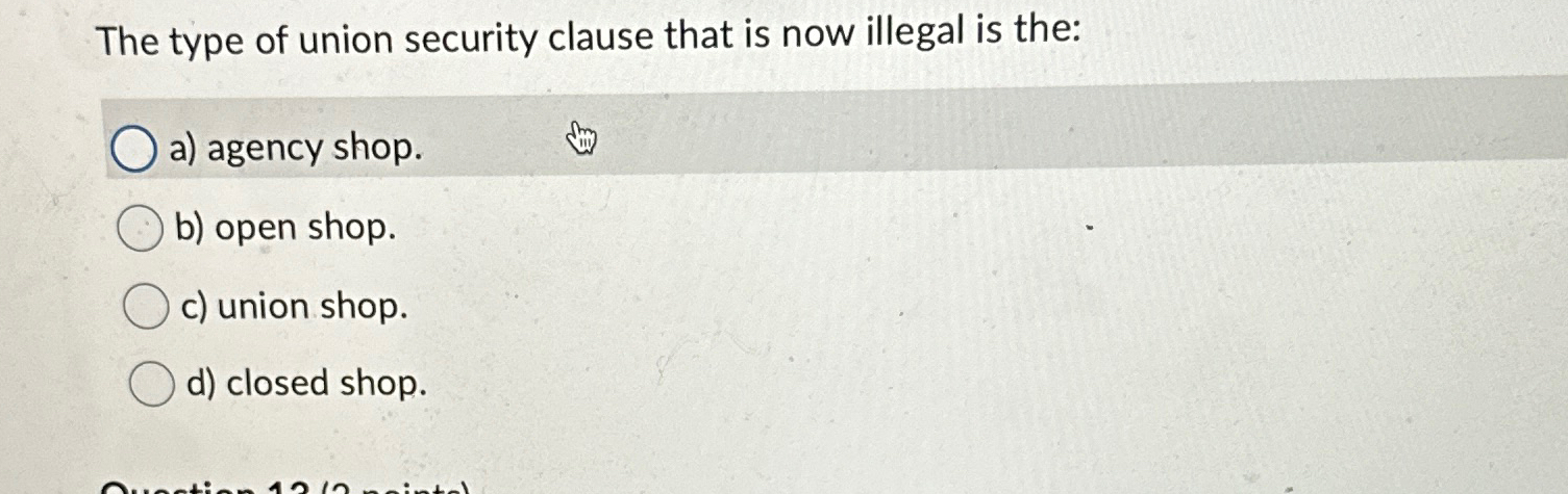 Solved The type of union security clause that is now illegal | Chegg.com